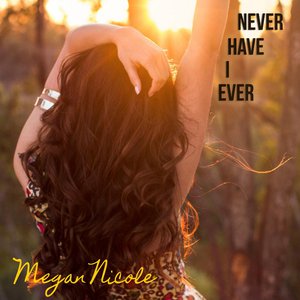 Never Have I Ever lyrics by Megan Nicole
