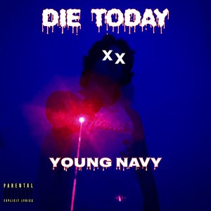 Die Today lyrics by Young Navy